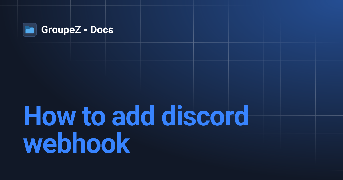 How to add discord webhook | GroupeZ - Docs